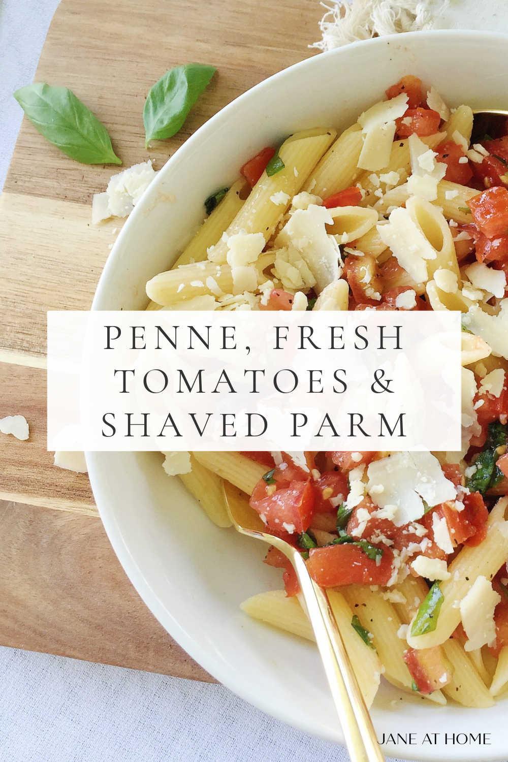 Summer Pasta Recipe with Penne, Tomato, Basil and Shaved Parmesan ...