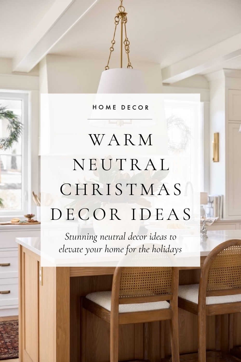 Warm Neutral Christmas Decor Ideas for a Modern, Elegant Holiday Season ...